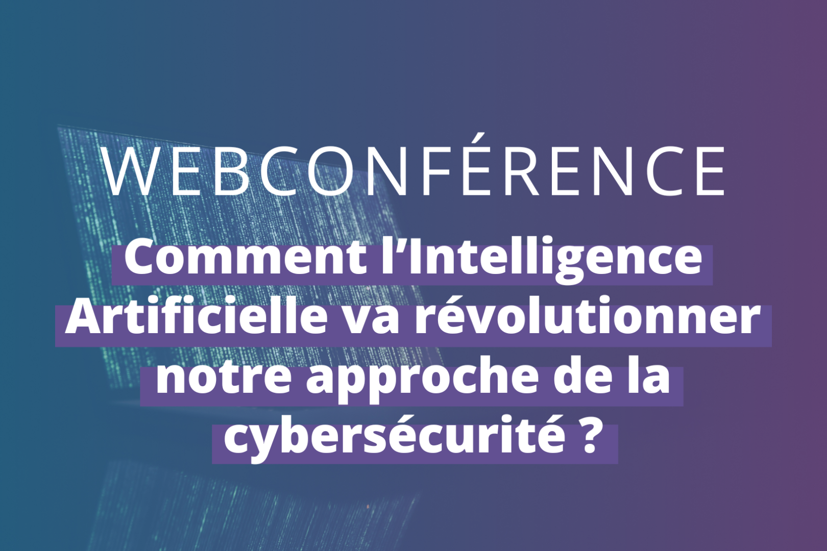 Replay - Webconférence - Cybersécurité : Comment l’Intelligence Artificielle va révolutionner ...